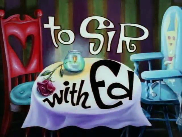To Sir with Ed | Ed, Edd n Eddy | FANDOM powered by Wikia