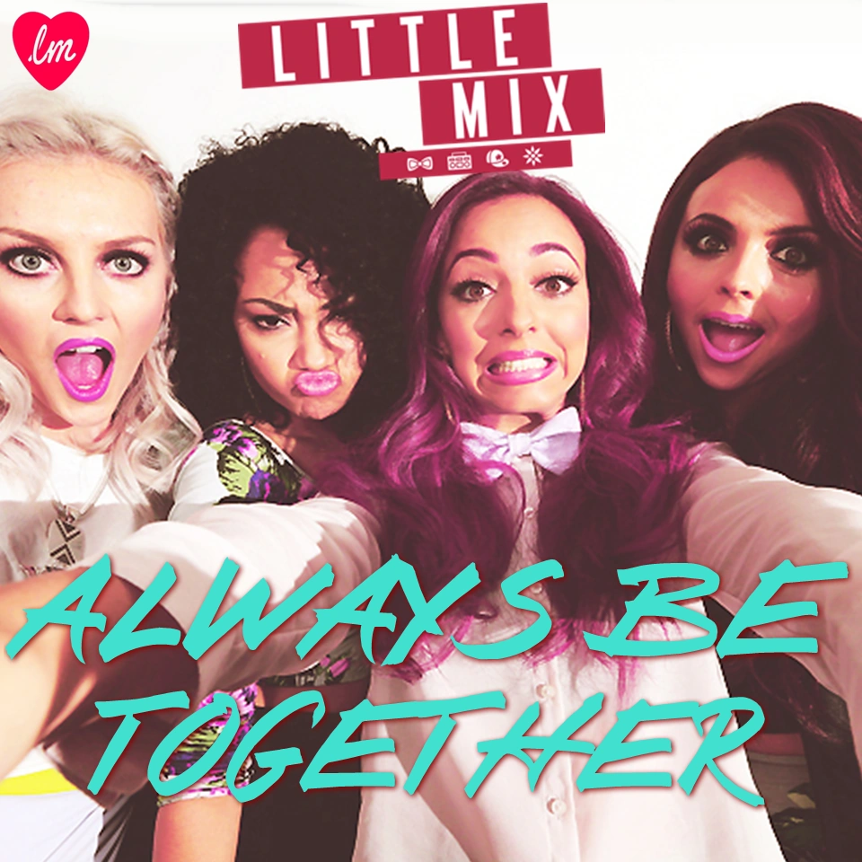 Always Be Together | Little Mix Wiki | FANDOM powered by Wikia
